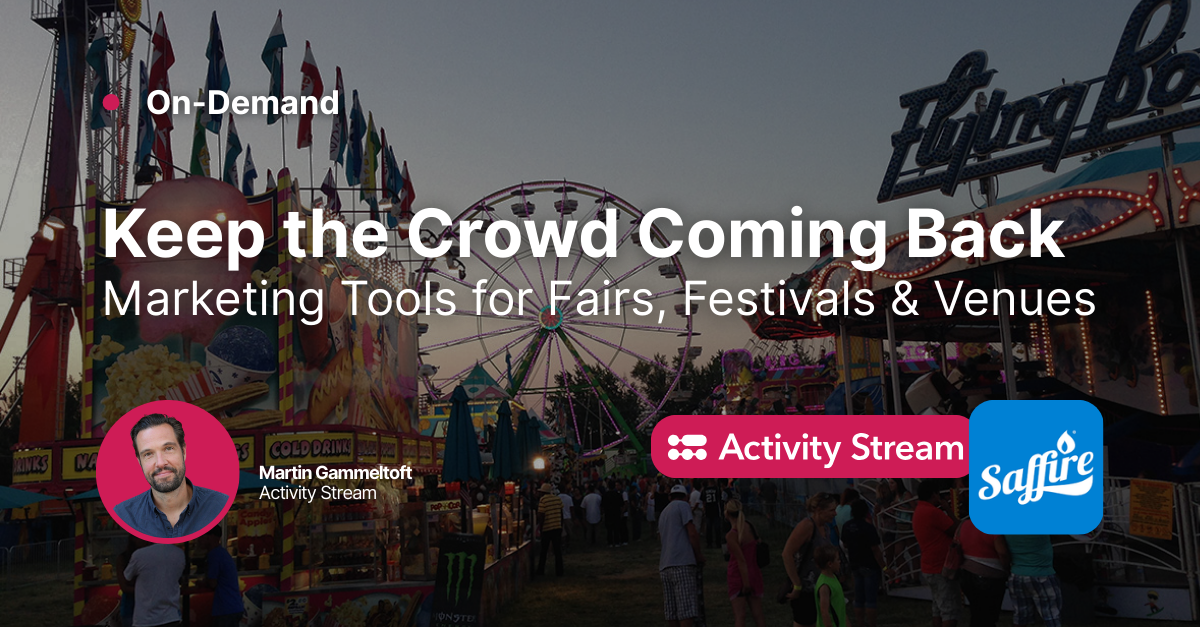 Keep the Crowd Coming Back: Marketing Tools for Fairs, Festivals & Venues - Activity Stream